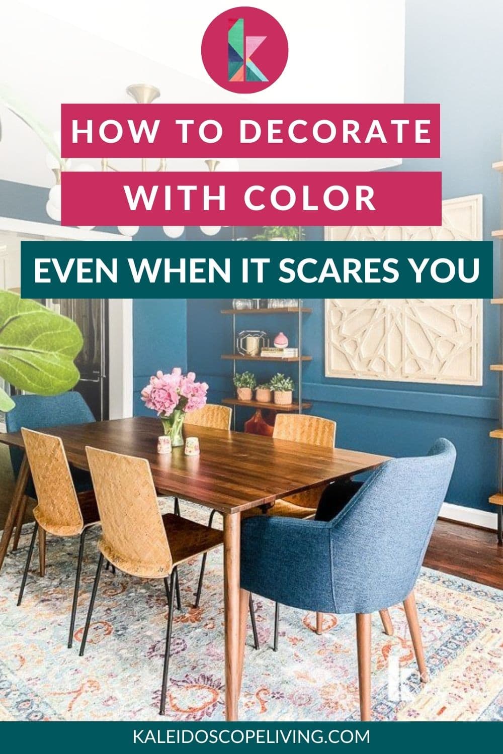 How to Decorate With Color Even When It Scares You | Kaleidoscope Living