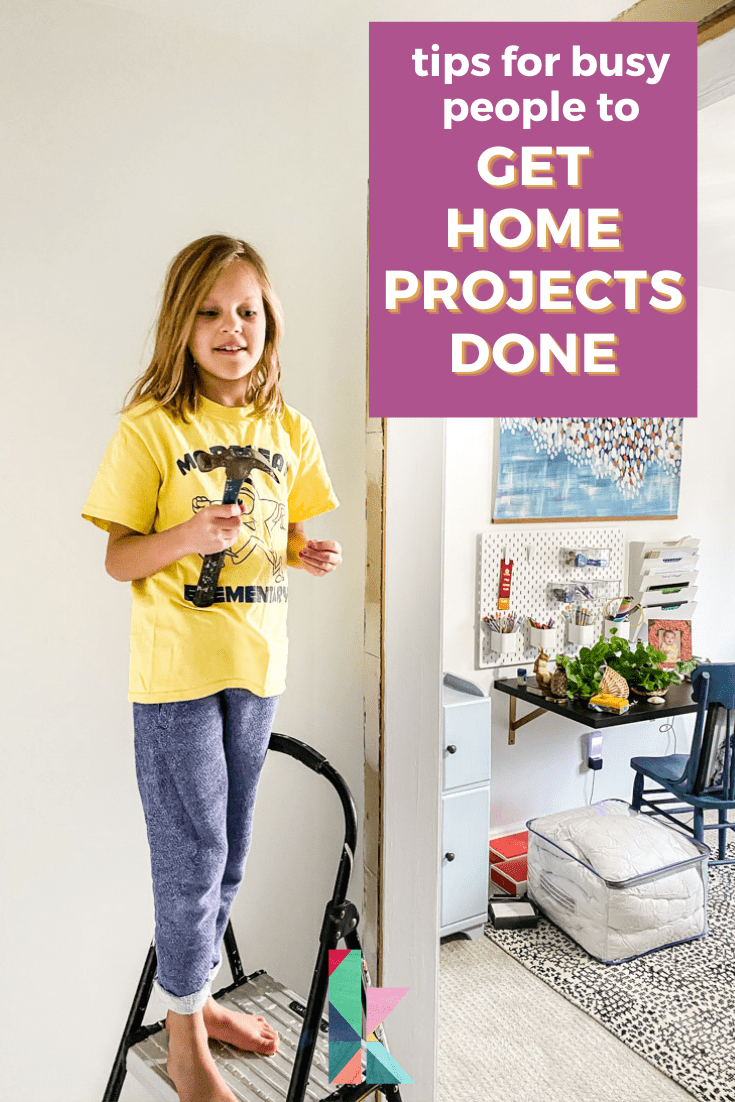 How to Get Home Projects DONE (no matter how busy you are)